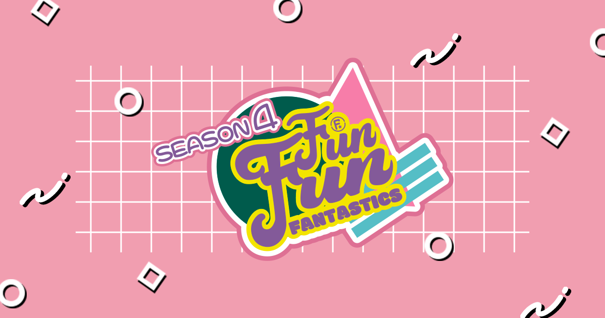 FUN！FUN！FANTASTICS SEASON4｜日本テレビ